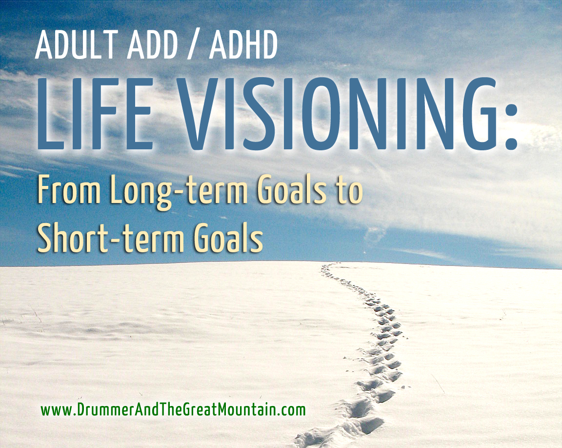 Adult ADD ADHD Article: From Long-term Goals to Short-term Goals
